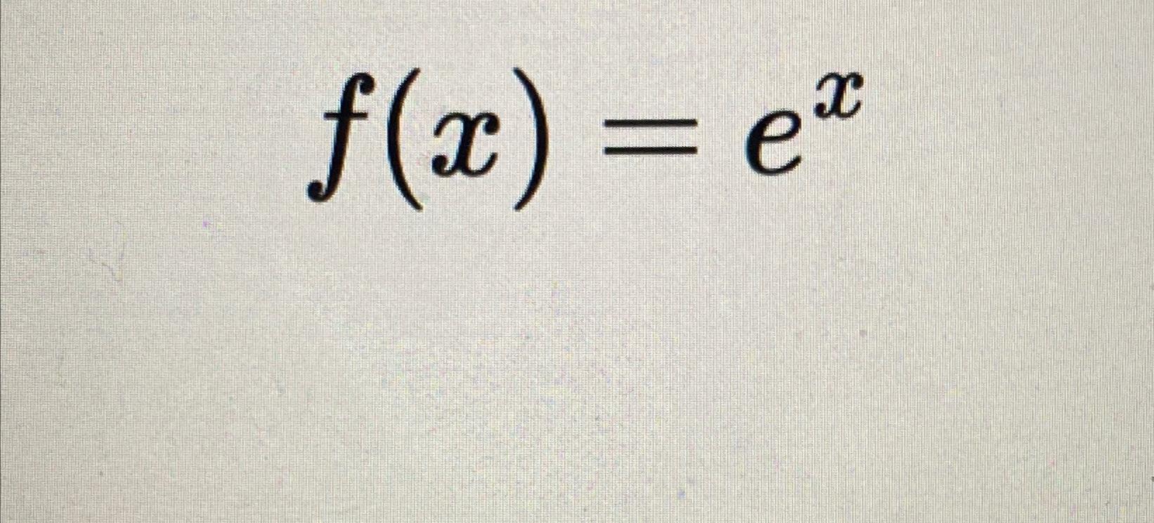 Solved f(x)=ex | Chegg.com