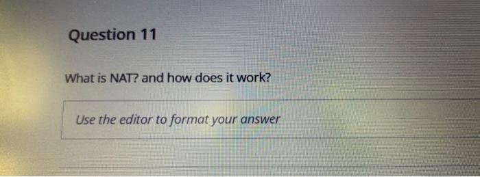 Solved Question 11 What is NAT? and how does it work? Use | Chegg.com