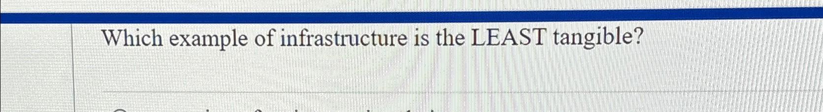 Solved Which example of infrastructure is the LEAST | Chegg.com