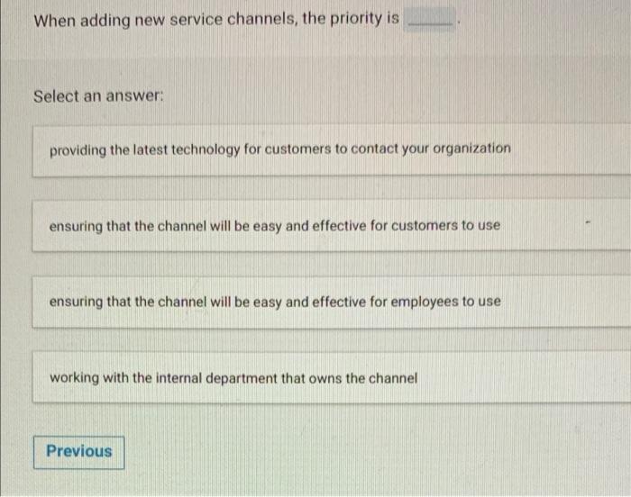 Solved When adding new service channels, the priority is | Chegg.com