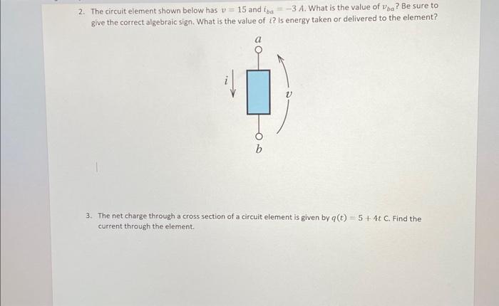 Solved 2. The circuit element shown below has v=15 and | Chegg.com