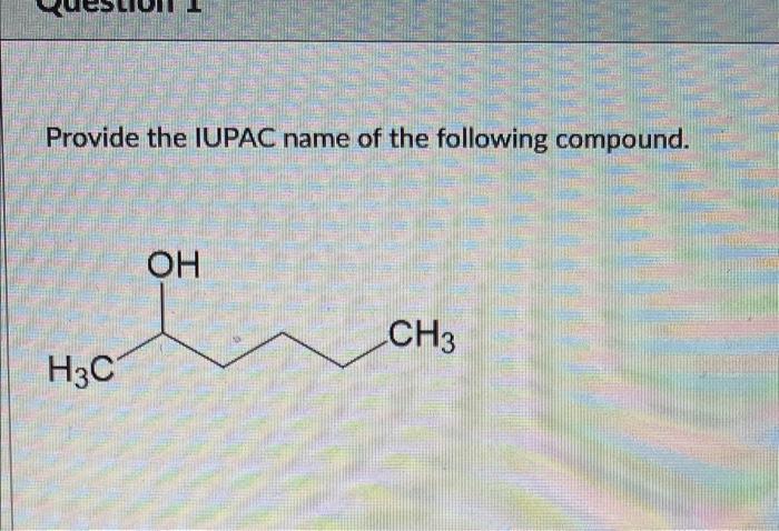 Solved Provide the IUPAC name of the following compound. H3C | Chegg.com
