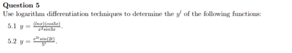 Solved Question 5 Use logarithm differentiation techniques | Chegg.com Solved Question 5 Use logarithm differentiation techniques | Chegg.com