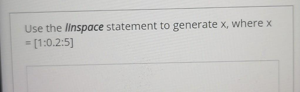 Solved Use the linspace statement to generate x, where x = | Chegg.com