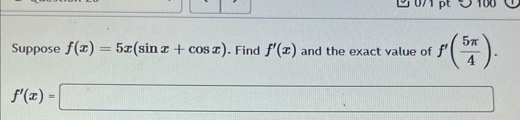 Solved Suppose f(x)=5x(sinx+cosx). ﻿Find f'(x) ﻿and the | Chegg.com