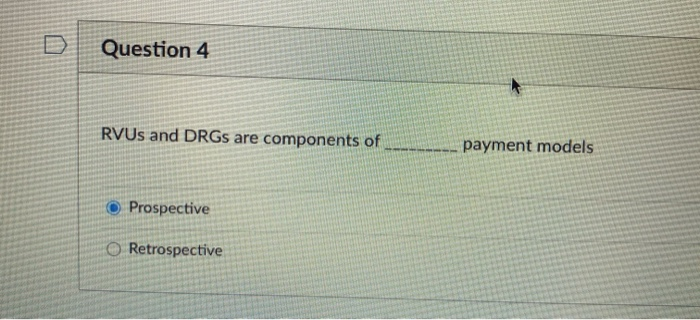 Solved Question 4 RVUs and DRGs are components of payment | Chegg.com