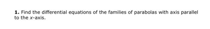 Solved 1. Find the differential equations of the families of | Chegg.com