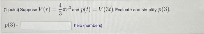 Solved (1 point) Suppose V(r)=34πr3 and p(t)=V(3t). Evaluate | Chegg.com