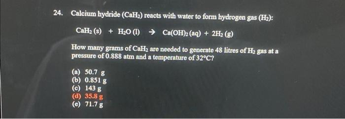 Solved 24. Calcium hydride (CaH2) reacts with water to form | Chegg.com