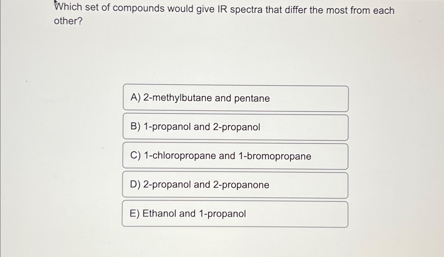 Solved Which set of compounds would give IR spectra that | Chegg.com