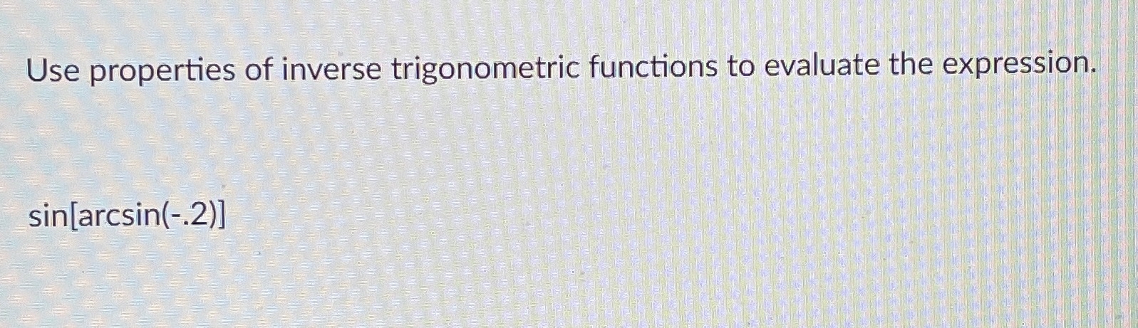 Solved Use properties of inverse trigonometric functions to | Chegg.com