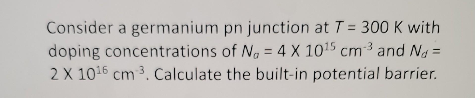Solved Consider a germanium pn junction at T=300 K with | Chegg.com