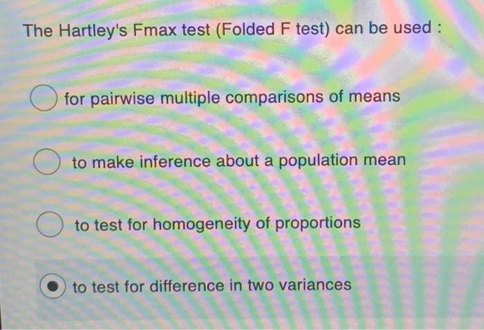 Solved The Hartley's Fmax test (Folded F test) can be used : | Chegg.com