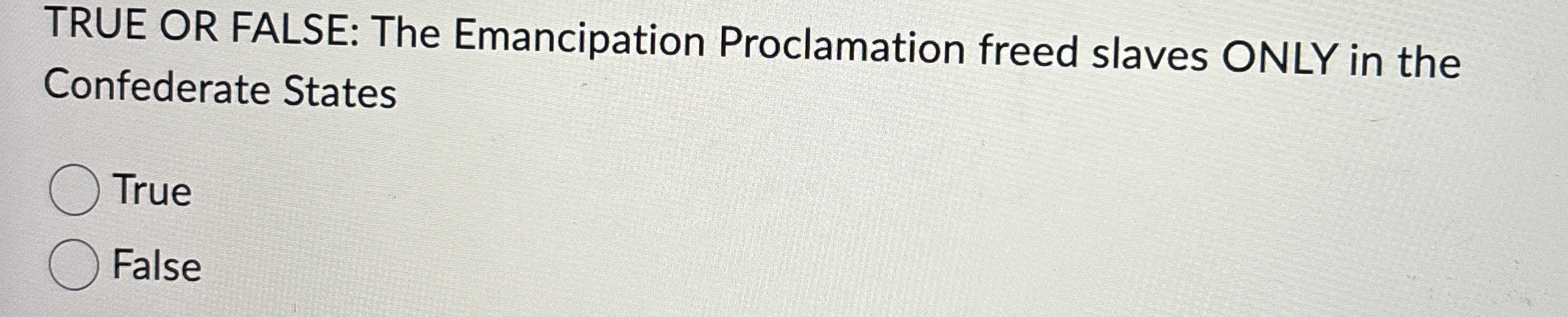 TRUE OR FALSE: The Emancipation Proclamation freed | Chegg.com