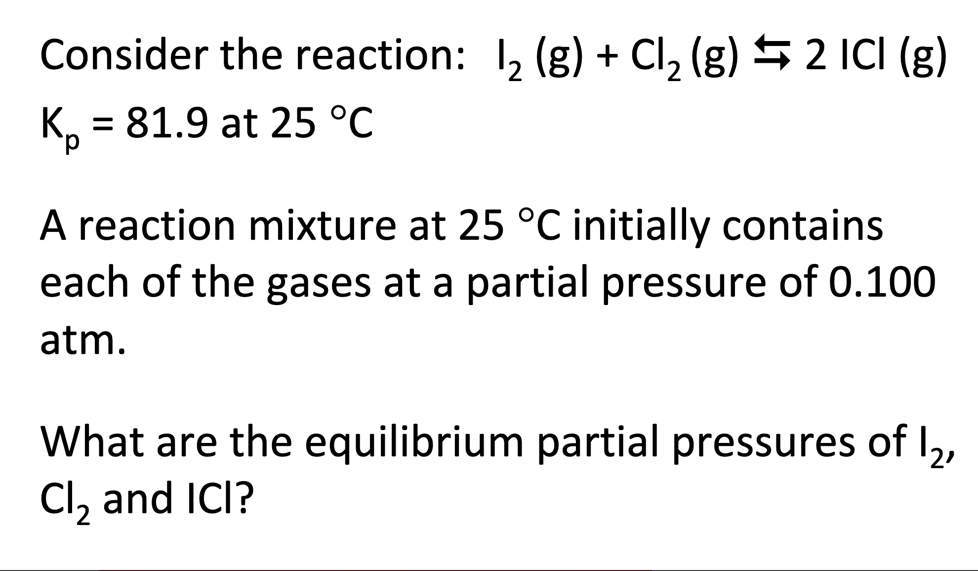Solved Consider the reaction: I2(g)+Cl2(g)⇆2ICl(g)Kp=81.9 | Chegg.com