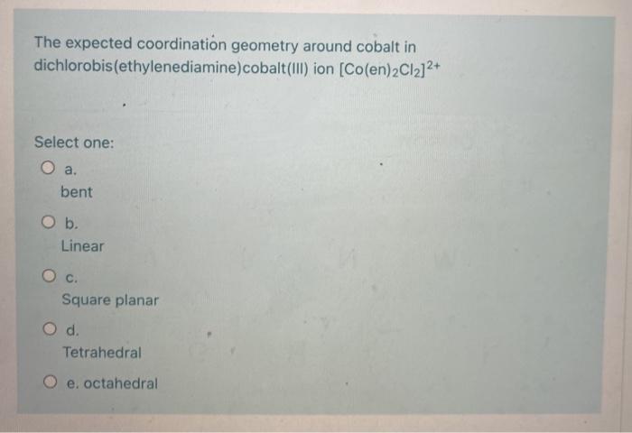 Solved The expected coordination geometry around cobalt in | Chegg.com