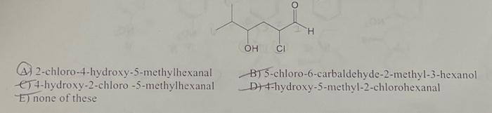 Solved (A) 2-chloro-4-hydroxy-5-methylhexanal e) | Chegg.com
