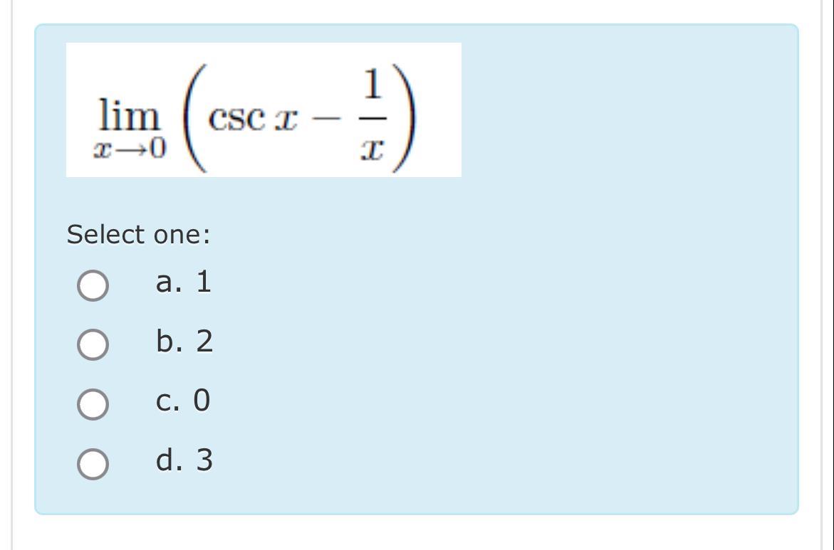 Solved limx→0(cscx-1x)Select one:a. 1b. 2c. 0d. 3 | Chegg.com