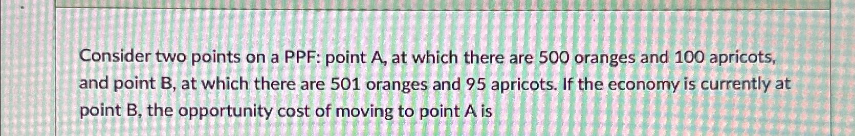 Solved Consider two points on a PPF: point A, ﻿at which | Chegg.com