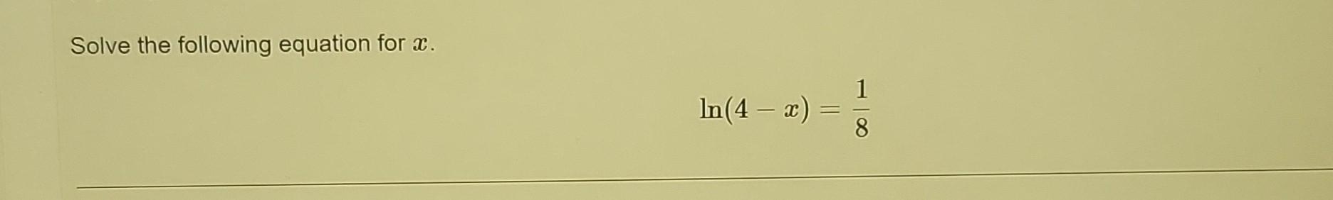 Solved Solve the following equation for x. ln(4−x)=81 | Chegg.com