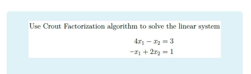 Solved Use Crout Factorization algorithm to solve the linear | Chegg.com