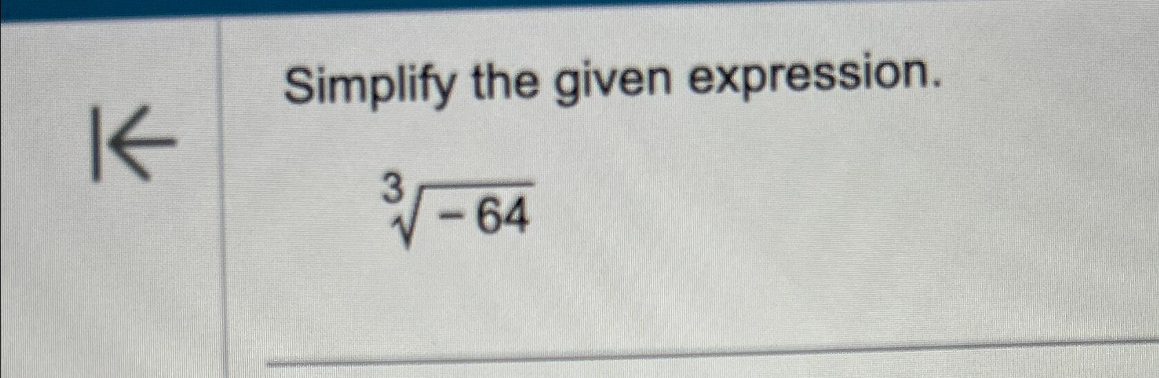 Solved Simplify the given expression.-643 | Chegg.com