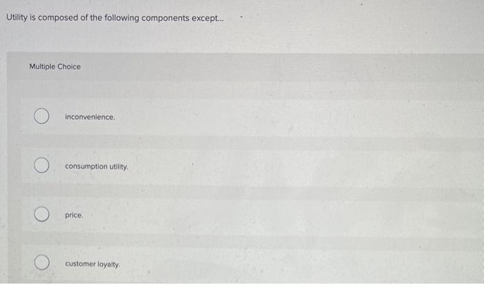 Solved Utility is composed of the following components | Chegg.com
