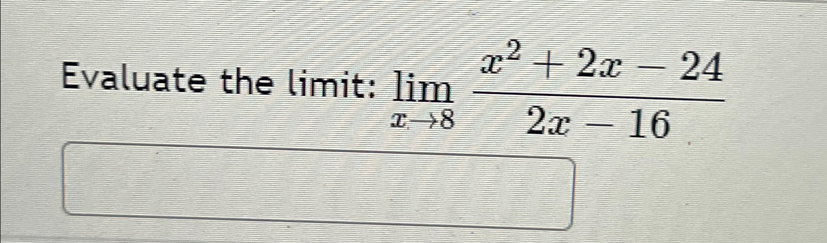 Solved Evaluate the limit: limx→8x2+2x-242x-16 | Chegg.com