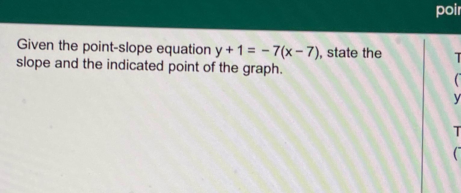 Solved Given the point-slope equation y+1=-7(x-7), ﻿state | Chegg.com