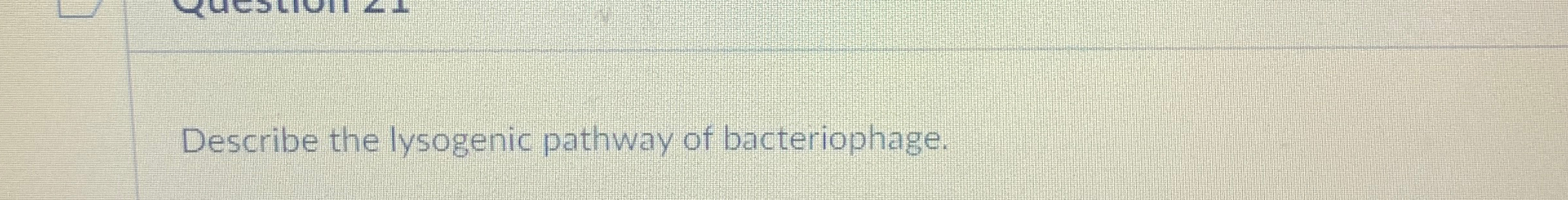 Solved Describe the lysogenic pathway of bacteriophage. | Chegg.com