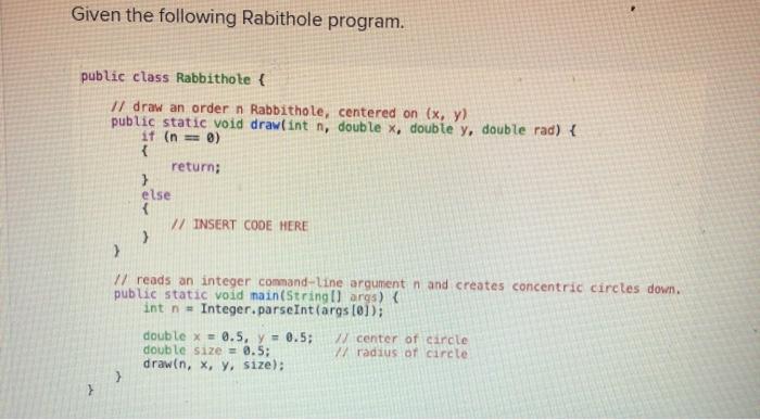 Solved Given the following Rabithole program. public class | Chegg.com