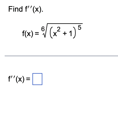 Solved Find f''(x)f(x)=(x2+1)56f''(x)= | Chegg.com