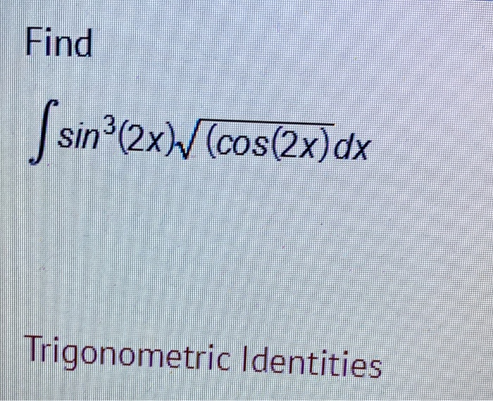 Solved Find sin?(2x)(cos(2x) dx Trigonometric Identities | Chegg.com