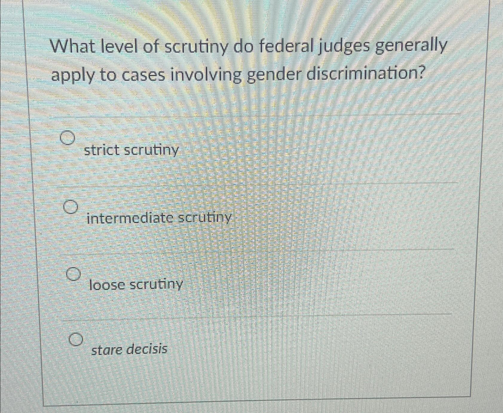 Solved What level of scrutiny do federal judges generally | Chegg.com