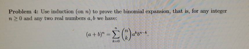 Solved Problem 4: Use induction (on n) to prove the binomial | Chegg.com