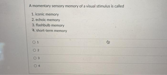 Solved A momentary sensory memory of a visual stimulus is | Chegg.com