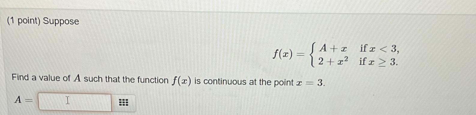 Solved (1 ﻿point) ﻿Supposef(x)={A+x if x