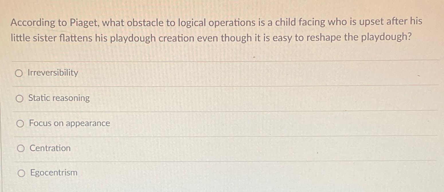Solved According to Piaget, what obstacle to logical | Chegg.com