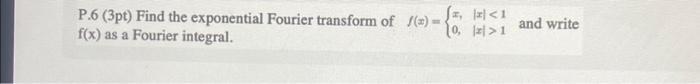 Solved P. 6 (3pt) Find the exponential Fourier transform of | Chegg.com