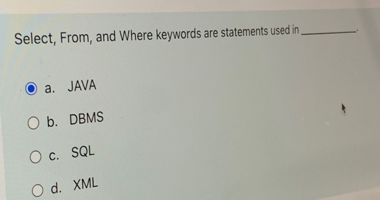 Solved Select, From, and Where keywords are statements used | Chegg.com