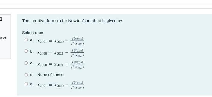 Solved 2 The iterative formula for Newton's method is given | Chegg.com