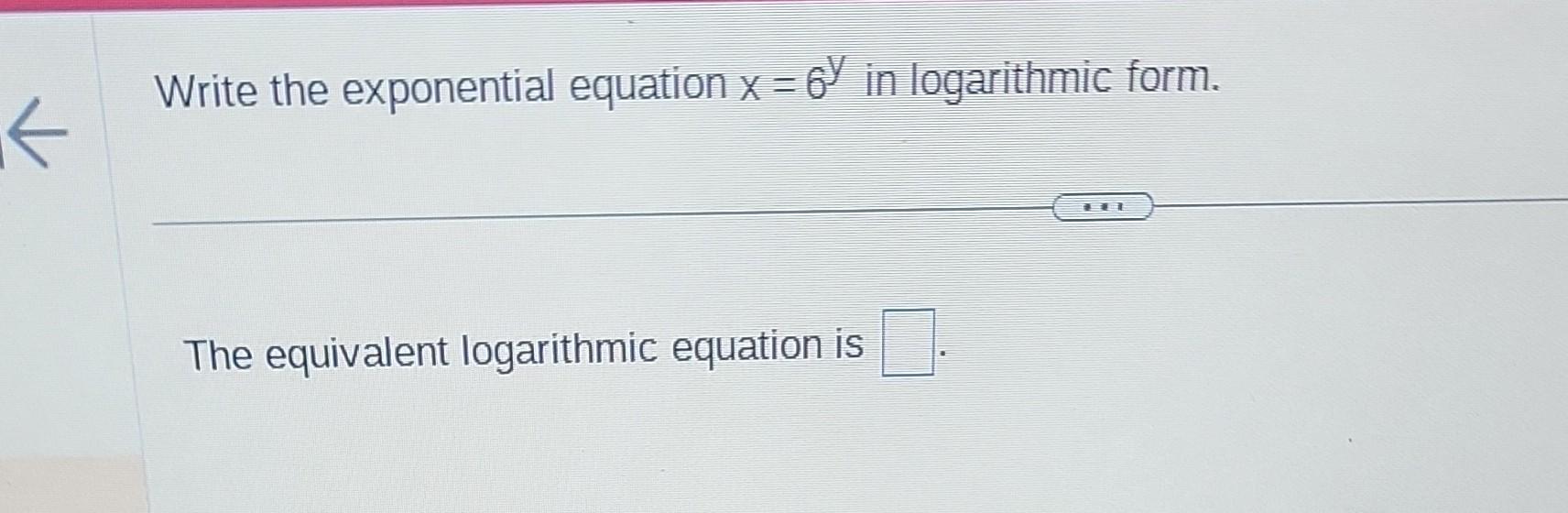 Solved Write the exponential equation x=6y in logarithmic | Chegg.com