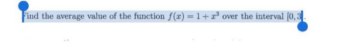 Solved Find the average value of the function f(x)=1+x3 over | Chegg.com