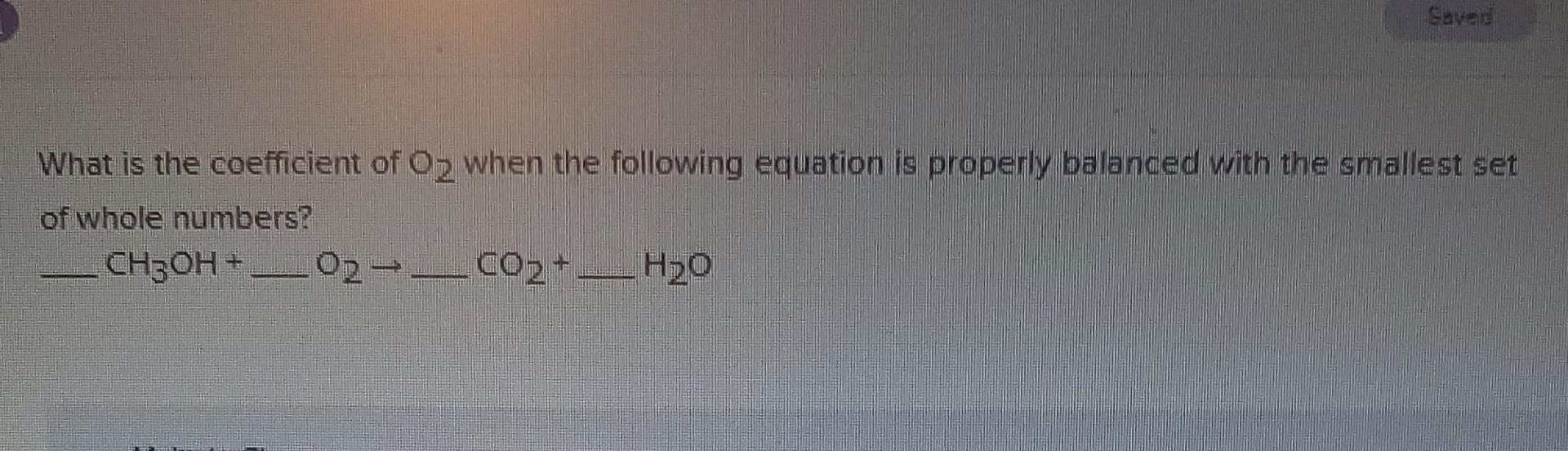 Solved Saved What is the coefficient of O2 when the | Chegg.com
