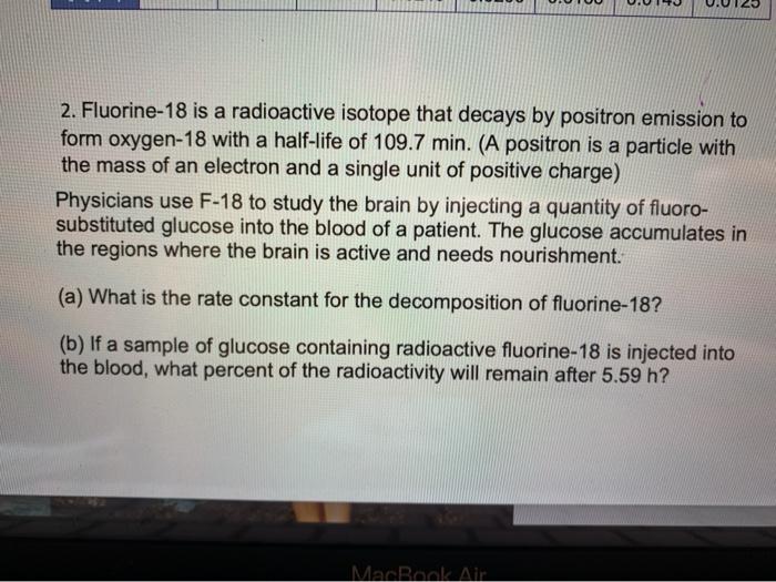 Solved 2. Fluorine-18 is a radioactive isotope that decays | Chegg.com