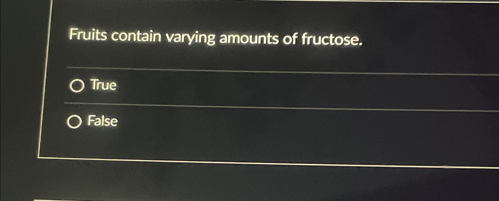 Solved Fruits contain varying amounts of fructose.TrueFalse | Chegg.com