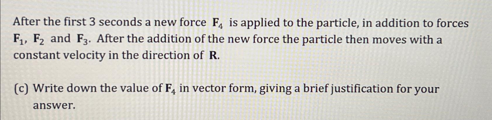 Solved After the first 3 ﻿seconds a new force F4 ﻿is applied | Chegg.com