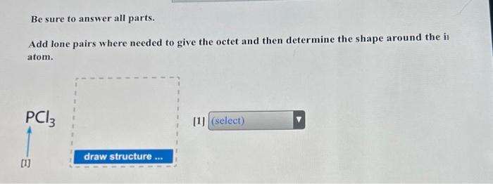 Be sure to answer all parts. Add lone pairs where | Chegg.com