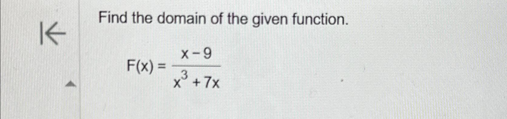 Solved Find the domain of the given function.F(x)=x-9x3+7x | Chegg.com