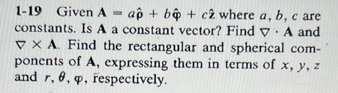 Solved 1-19 Given A=ahat(\\\\rho )+bhat(\\\\phi )+chat(z) | Chegg.com